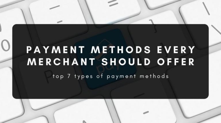 7 Types of Payment Methods for Merchants Explained
