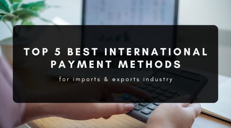 The Top 5 International Payment Methods for Imports & Exports