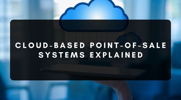 Cloud-Based Point-of-Sale Systems Explained