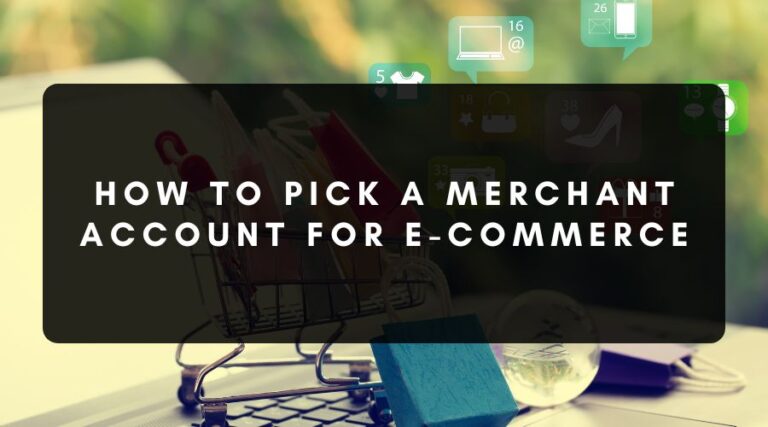 How to Pick the Best Merchant Account for an E-Commerce Store