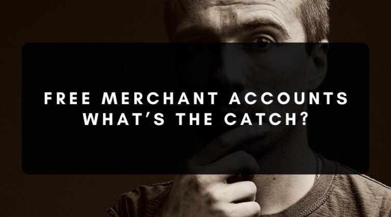 Free Merchant Accounts - There's Always a Catch