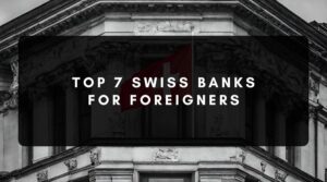 7 Top Banks in Switzerland for Foreigners