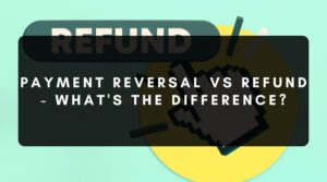 Payment Reversal vs Refund - Differences Explained