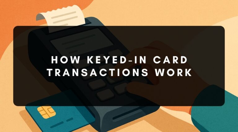 Keyed-In Card Transactions: How They Work, Pros, and Cons